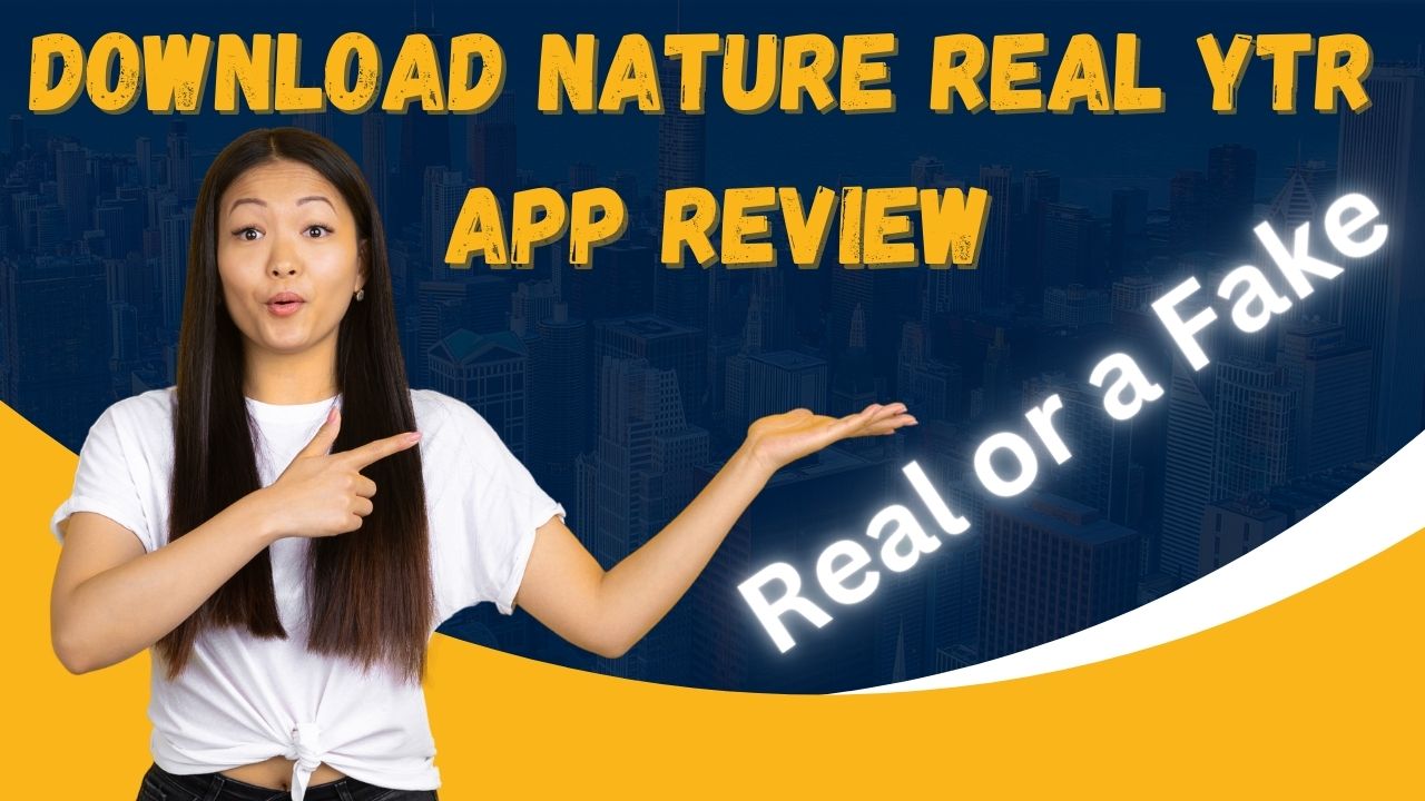 Nature Real YTR App Download And Review: Real or a Fake - Pure Dunia